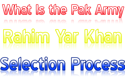 What Is the Pak Army Rahim Yar Khan Selection Process
